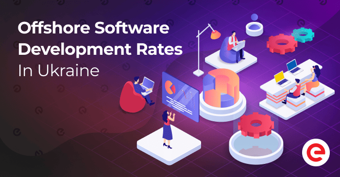 Outsourcing Rates for Software Development In Ukraine - Existek Blog